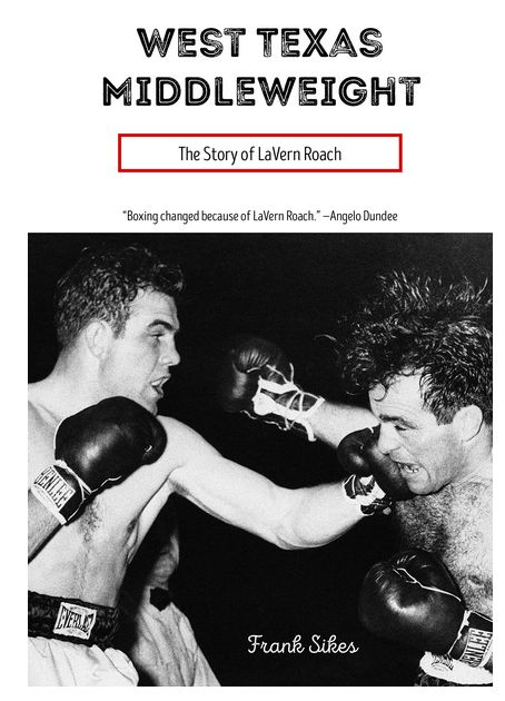 WEST TEXAS MIDDLEWEIGHT The Story of LaVern Roach – Guest Post – Forgotten Winds